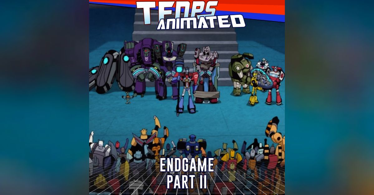 Endgame: Part II | The Transformers Nitpickers Podcast Show