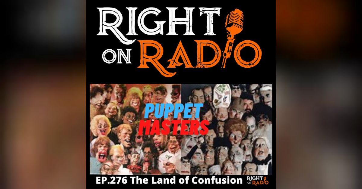 EP.276 The Land of Confusion. Programming, Propaganda and the Puppet ...