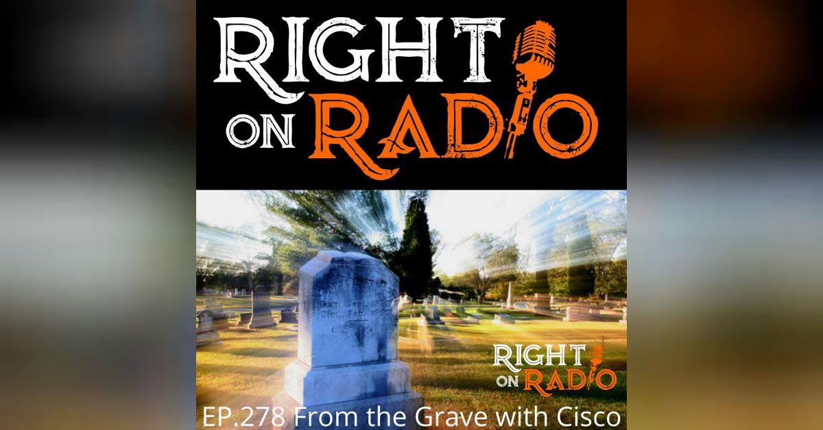 EP.278 From the Grave with Cisco Wheeler | Right on Radio