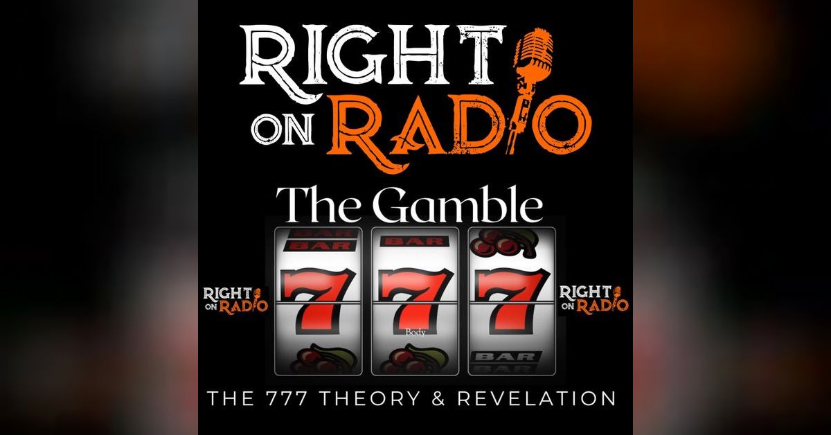EP.566 The Gamble, the 777 Theory and Revelation | Right on Radio