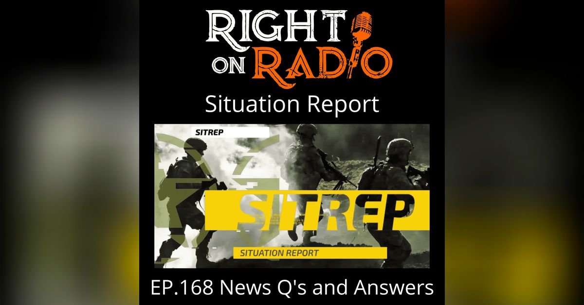 EP.168 Sitrep. News Q's and Answers | Right on Radio
