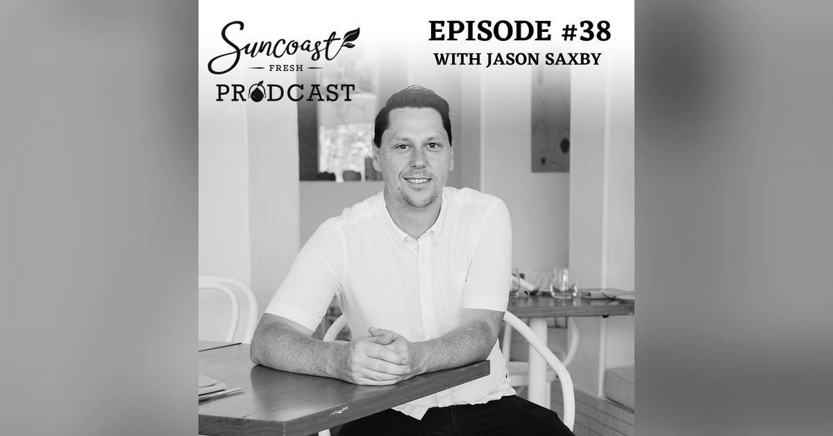 Episode 38: Jason Saxby | Suncoast Fresh Prodcast