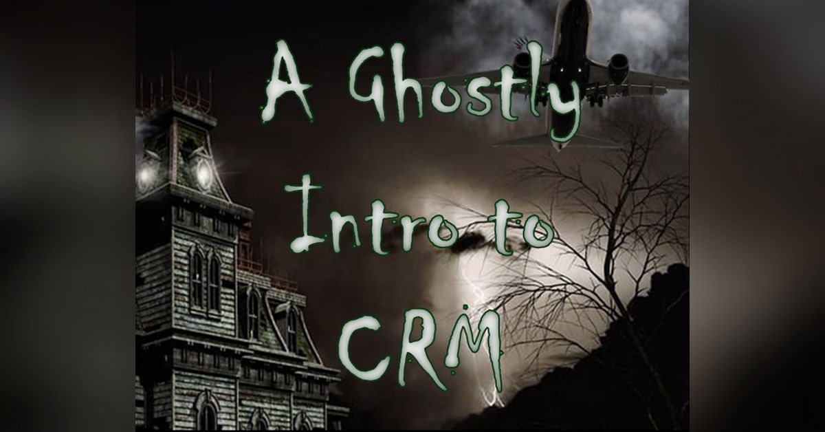EP 59 - A Ghostly Intro to CRM (Part 1) | On Condition: The Flight Test ...