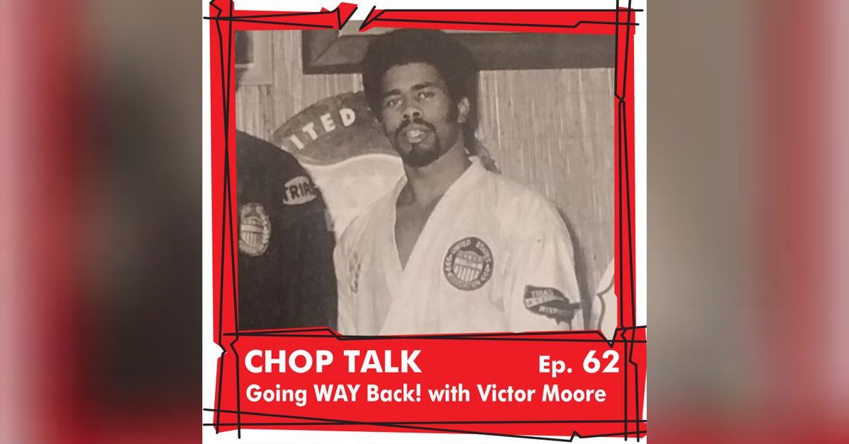 CT062 - Victor Moore: Going WAY Back! | CHOP TALK: Karate | Martial ...