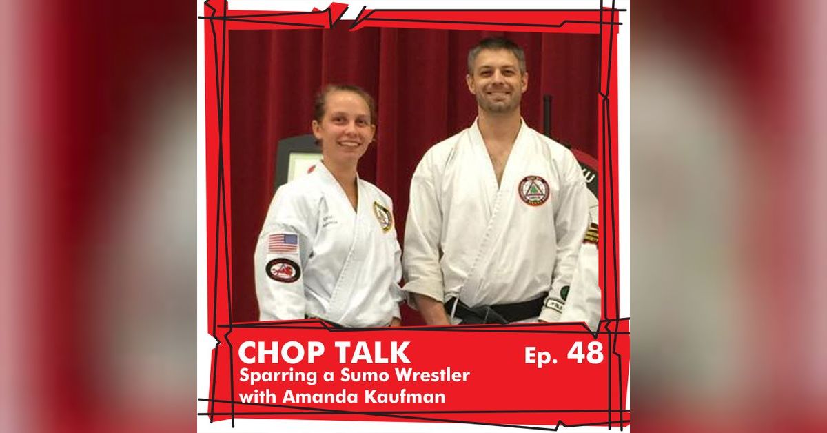 CT048 Sparring a Sumo Wrestler with Amanda Kaufman | CHOP TALK: Karate ...
