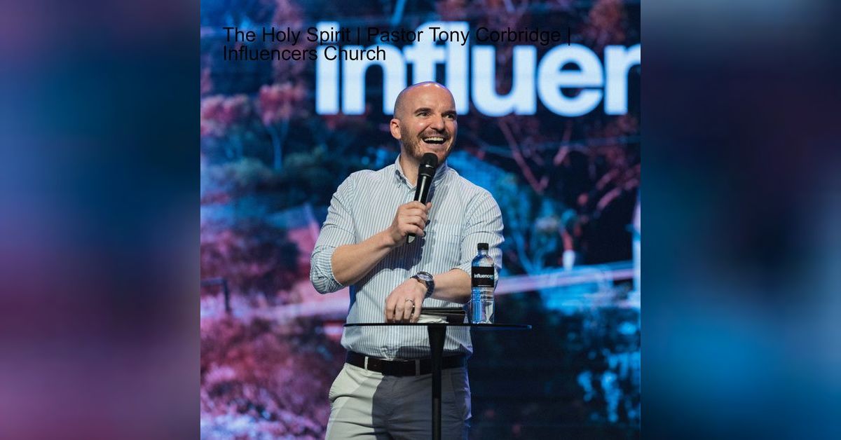 The Holy Spirit | Pastor Tony Corbridge | Influencers Church | Futures ...