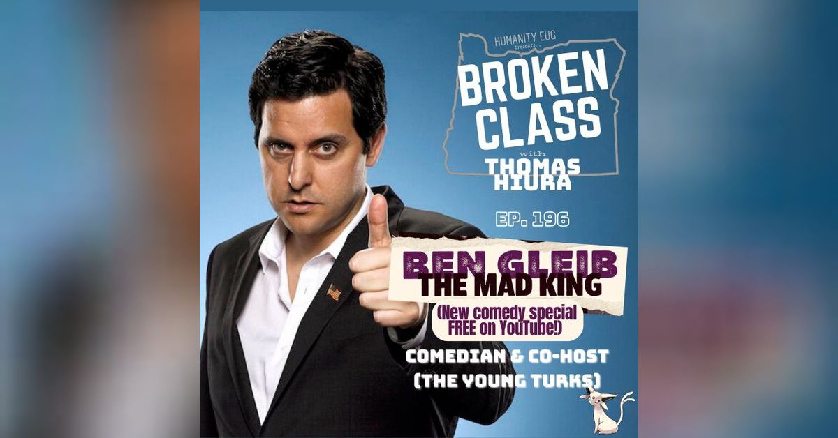 196: Ben Gleib, stand-up comedian & Young Turks host | Broken Class