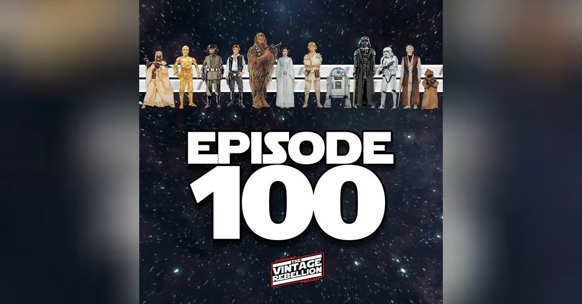 Episode 100 : Celebrating the big 100 | STAR WARS The Vintage Rebellion ...