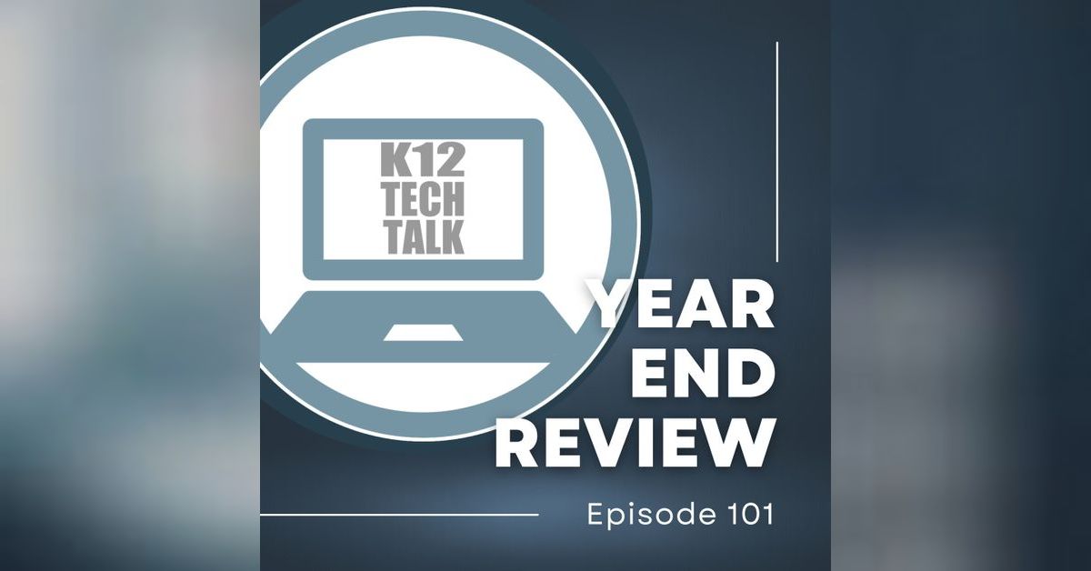 Episode 101 - 2022 Year End Review | K12 Tech Talk
