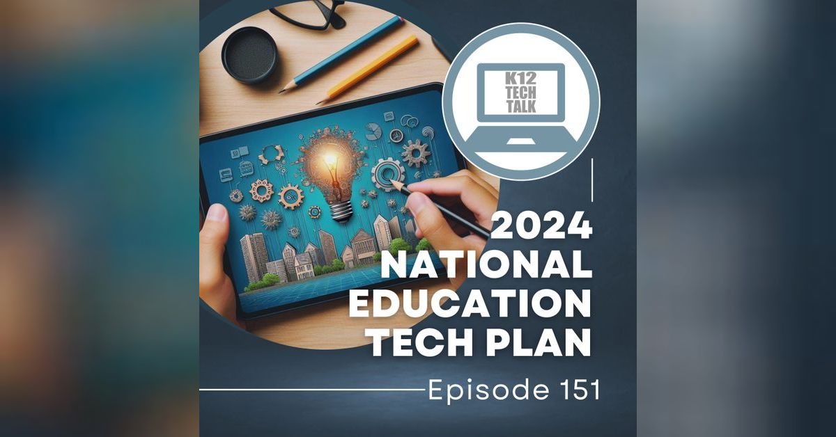 Episode 151 - National Education Tech Plan | K12 Tech Talk