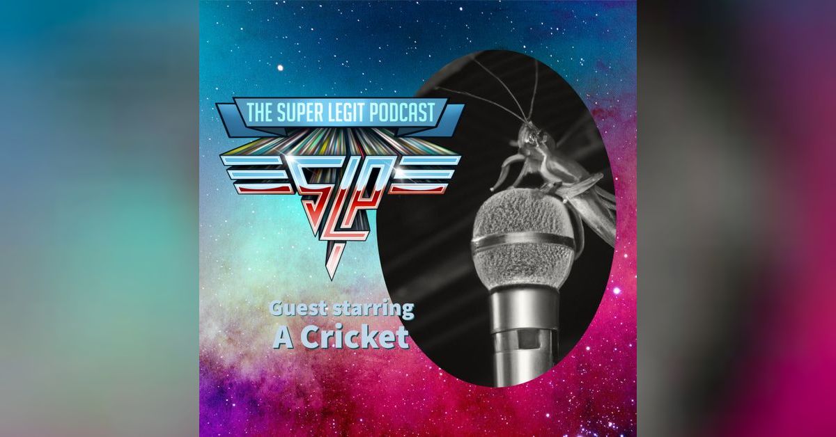 059 - The one with the cricket | The Super Legit Podcast