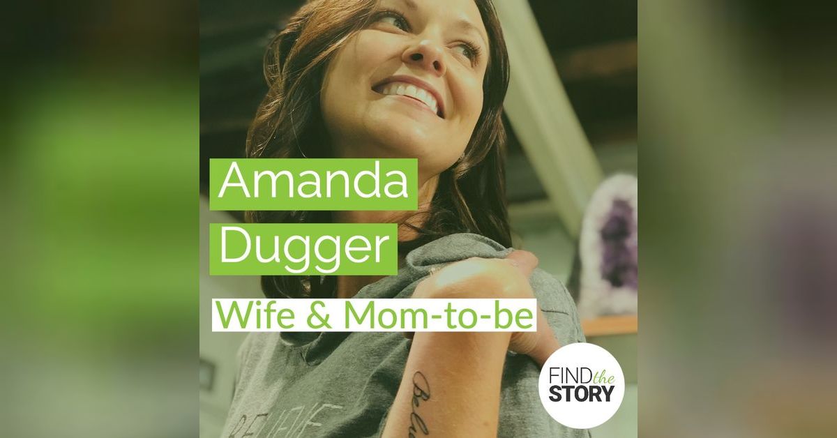 Amanda Dugger - Wife and Mom-to-Be | Find the Story
