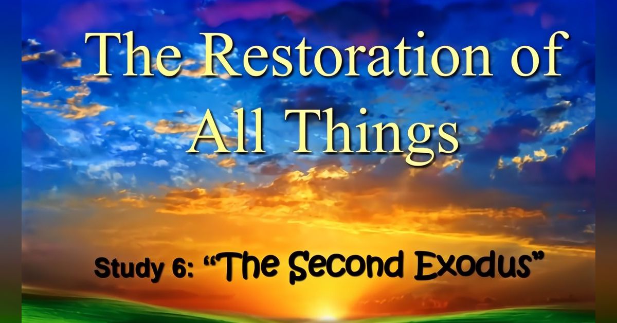 'The Restoration Of All Things' Bible Class 6 "The Second Exodus ...