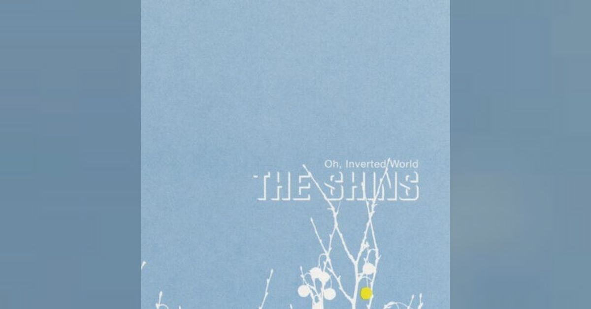 ÁLBUM DE FAMÍLIA - THE SHINS - OH INVERTED WORLD | RADAR 97.8fm podcasts