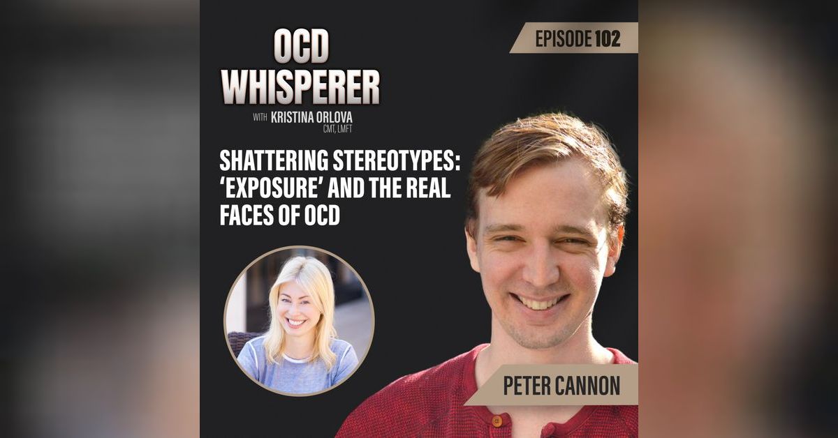 102. Shattering Stereotypes: ‘Exposure’ and the Real Faces of OCD with Peter Cannon | The OCD ...
