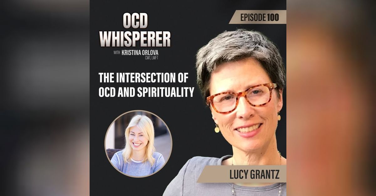 100. The Intersection of OCD and Spirituality with Lucy Grantz | The OCD Whisperer Podcast with ...