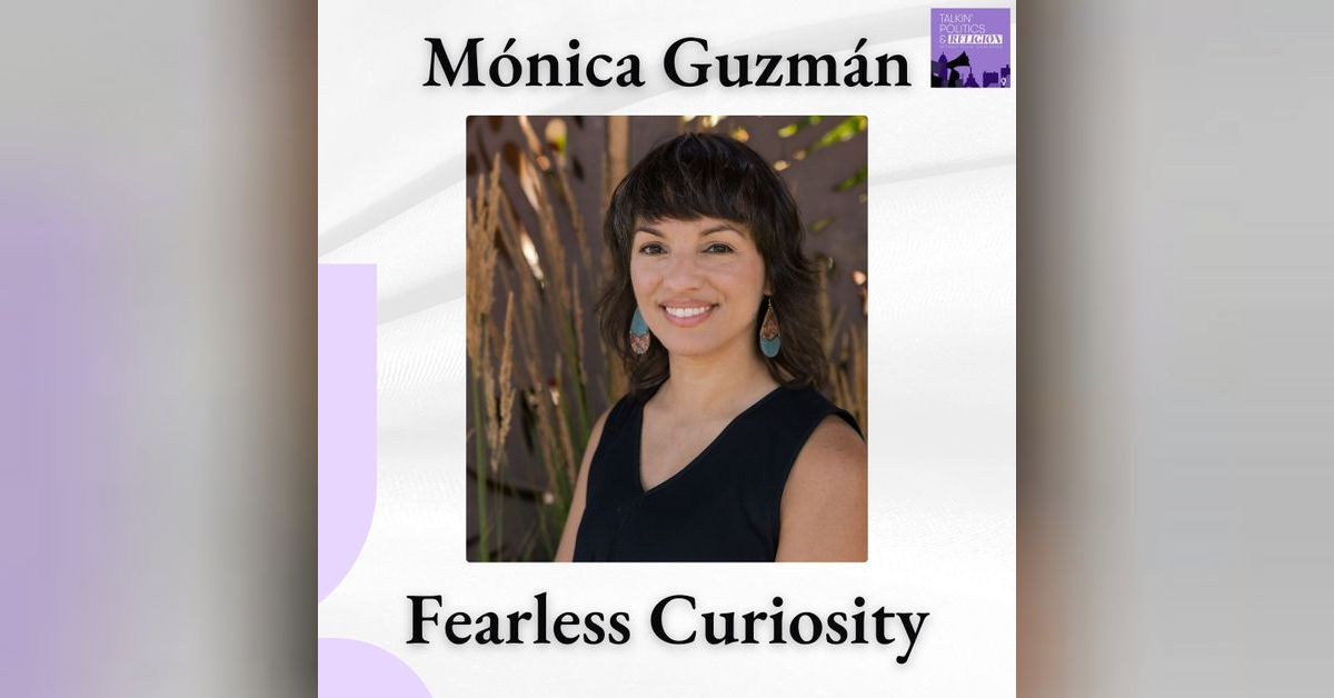 Mónica Guzmán | Fearless Curiosity in a Time of Outrage | Talkin ...
