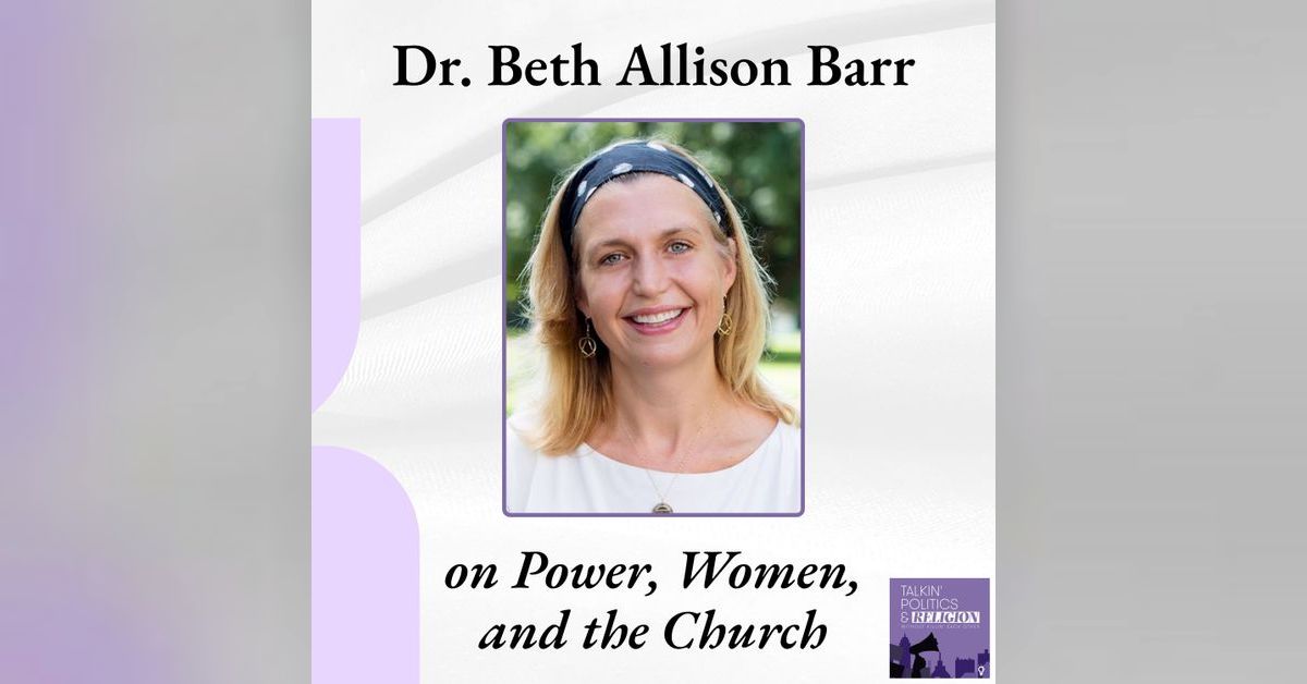 Dr. Beth Allison Barr on Women, Power, and the Pastor’s Wife Problem in ...