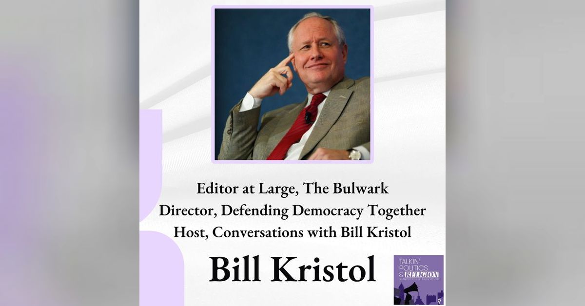 Bill Kristol: Director of Defending Democracy Together and Editor at ...