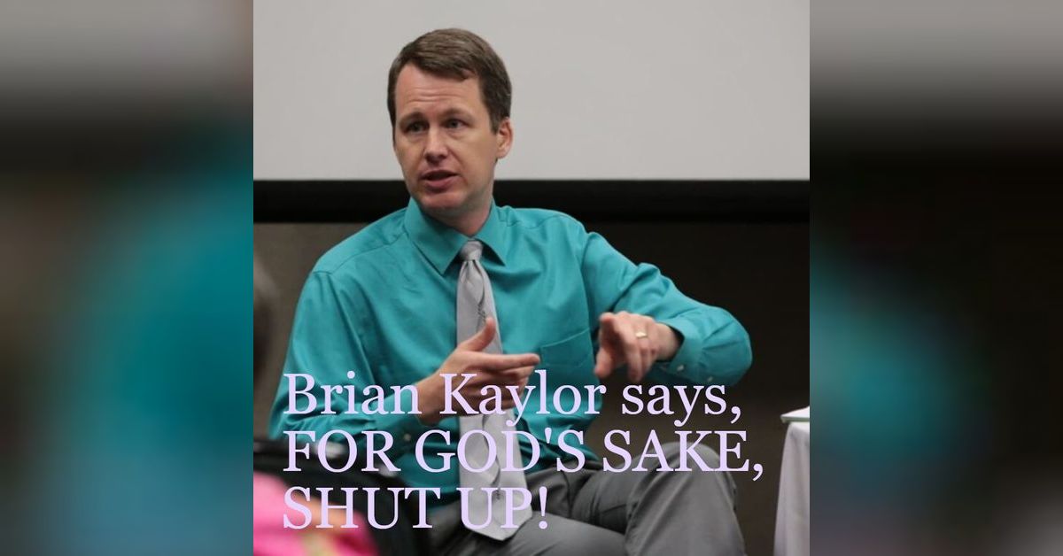 FOR GOD’S SAKE, SHUT UP! says Brian Kaylor, Pres. and Editor-in-Chief ...
