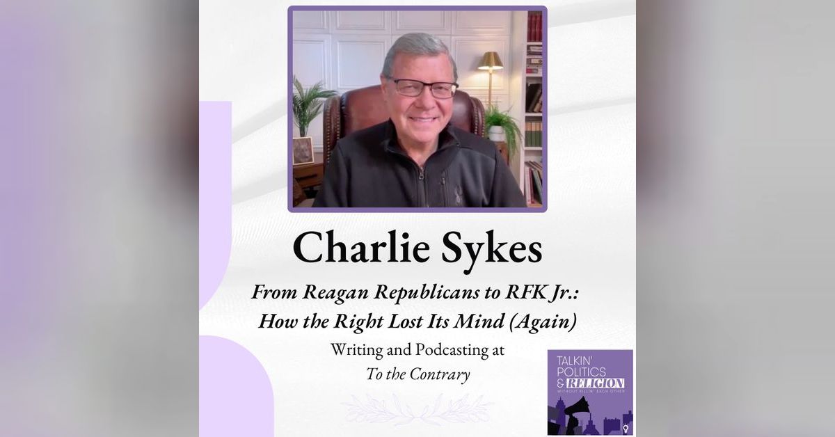 Charlie Sykes - From Reagan Republicans to RFK Jr.: How the Right Lost ...