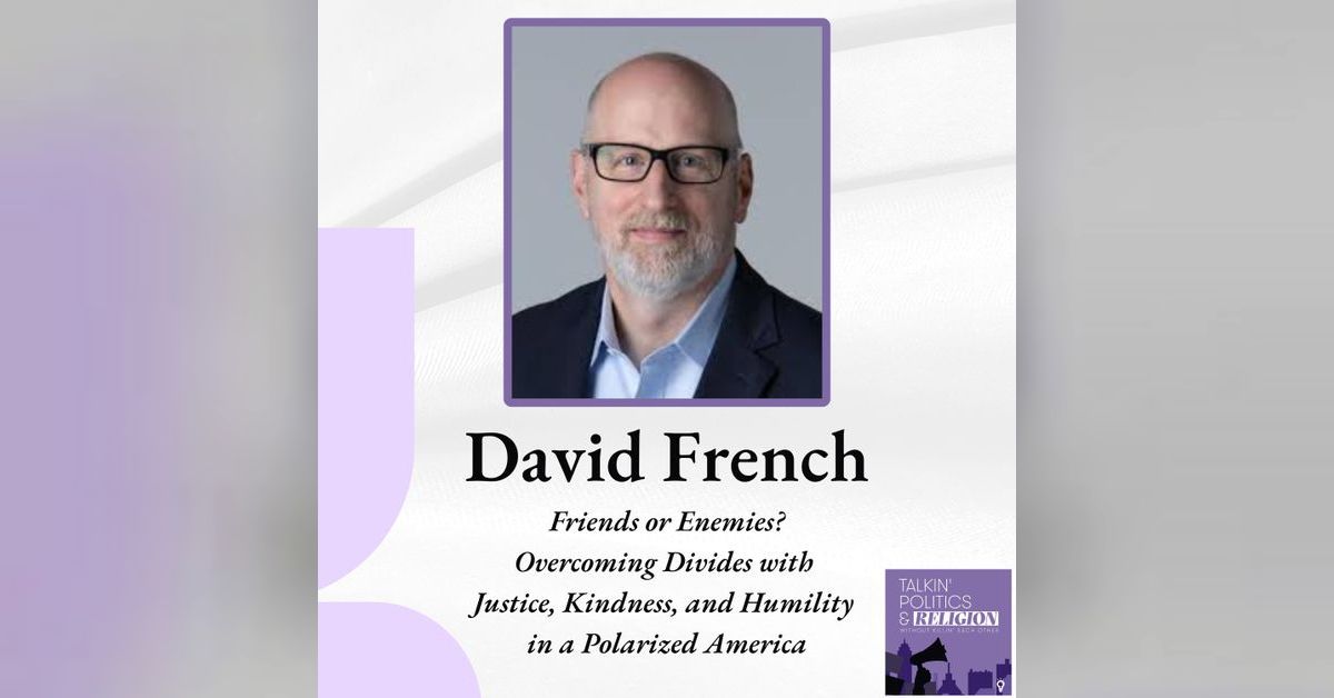 David French | Friends or Enemies? Overcoming Divides with Justice ...