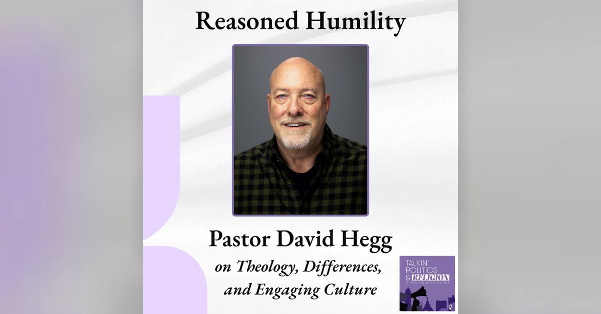 Reasoned Humility: Pastor David Hegg on Theology, Differences, and ...