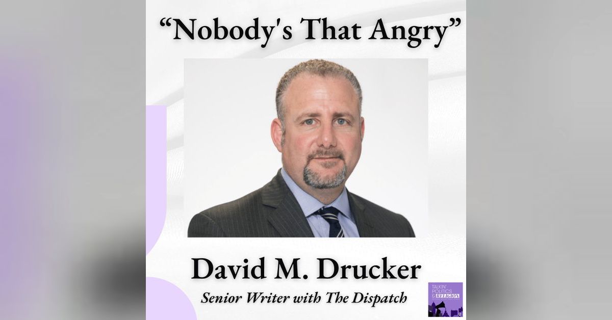 David M. Drucker of The Dispatch on the MAGA Coalition, the Media, and ...