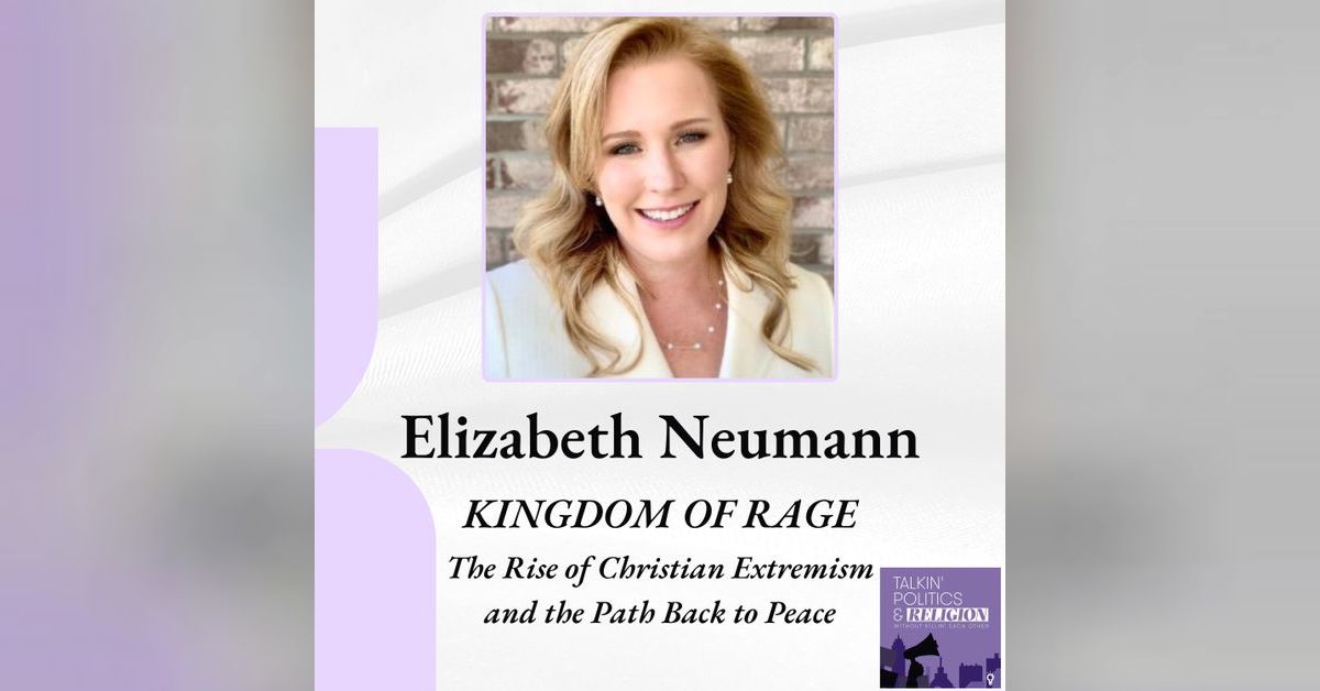 Elizabeth Neumann | KINGDOM OF RAGE: The Rise of Christian Extremism ...