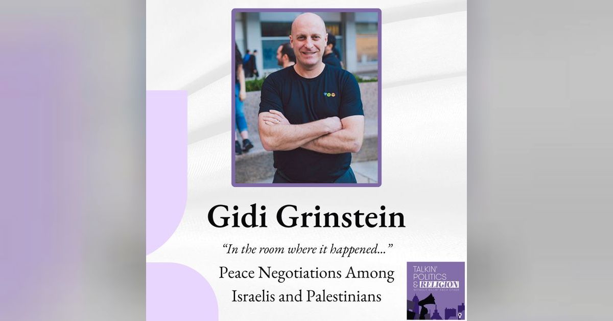 Gidi Grinstein was “in the room where it happened” negotiating peace ...