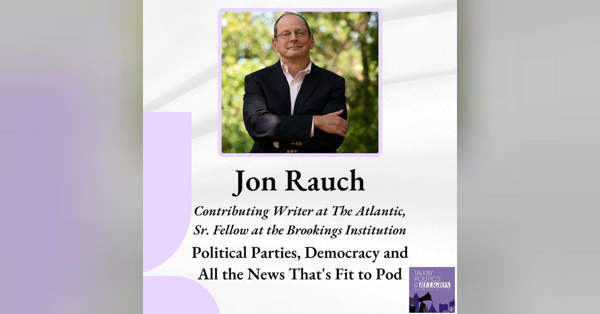 Jon Rauch of The Atlantic and Brookings on Political Parties, Democracy ...
