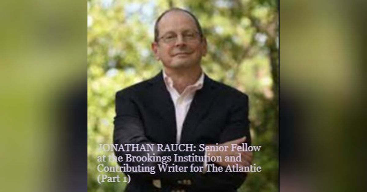 JONATHAN RAUCH: Senior Fellow at the Brookings Institution and ...