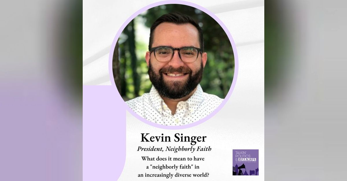 Kevin Singer, President of Neighborly Faith: What does it mean to have ...