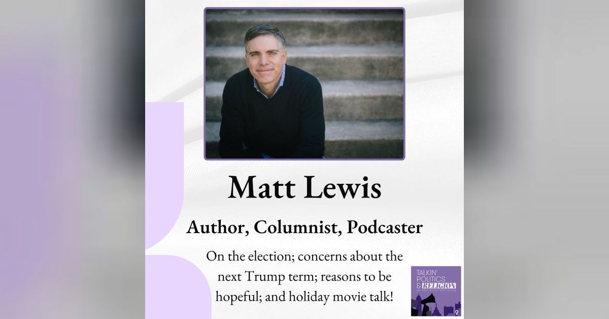 Matt Lewis on Trump, Politics, Faith and Holiday Movies | Talkin ...