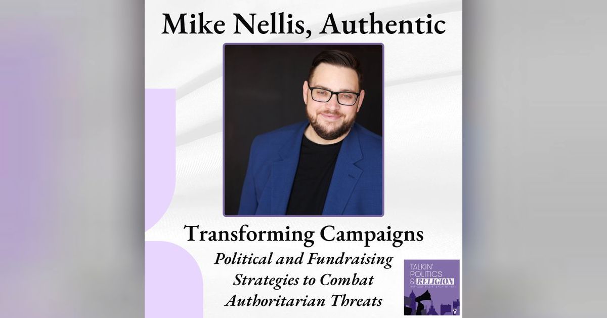 Transforming Campaigns: Mike Nellis Discusses Political and Fundraising Strategies to Combat ...