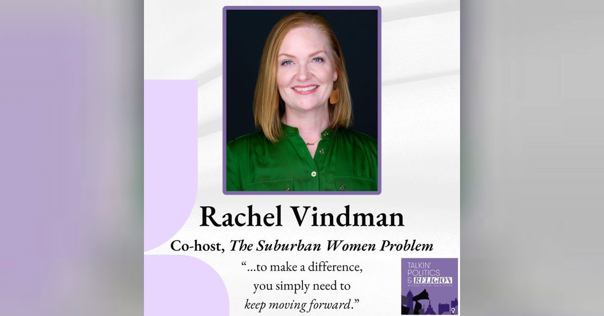 Rachel Vindman, Co-host of The Suburban Women Problem: “...to make a ...