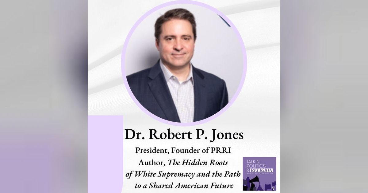 Dr. Robert P. Jones: The Hidden Roots of White Supremacy and the Path ...