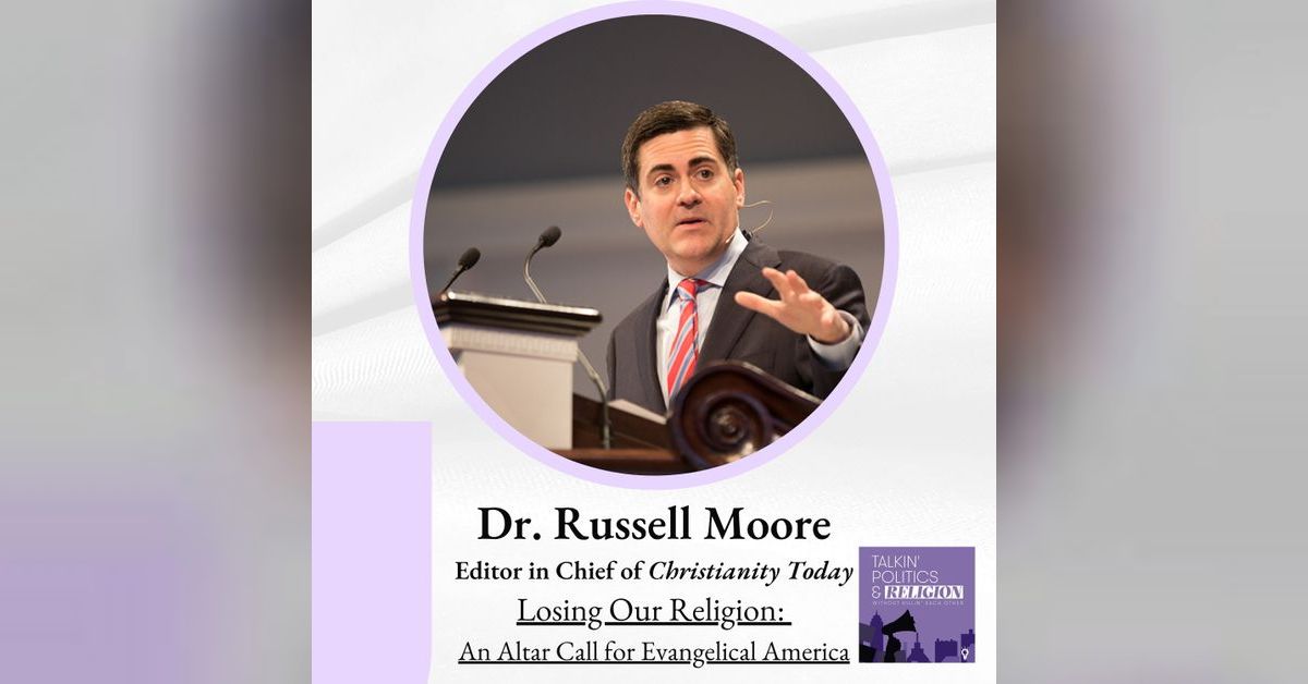 Dr. Russell Moore, Editor in Chief of Christianity Today - Losing Our ...