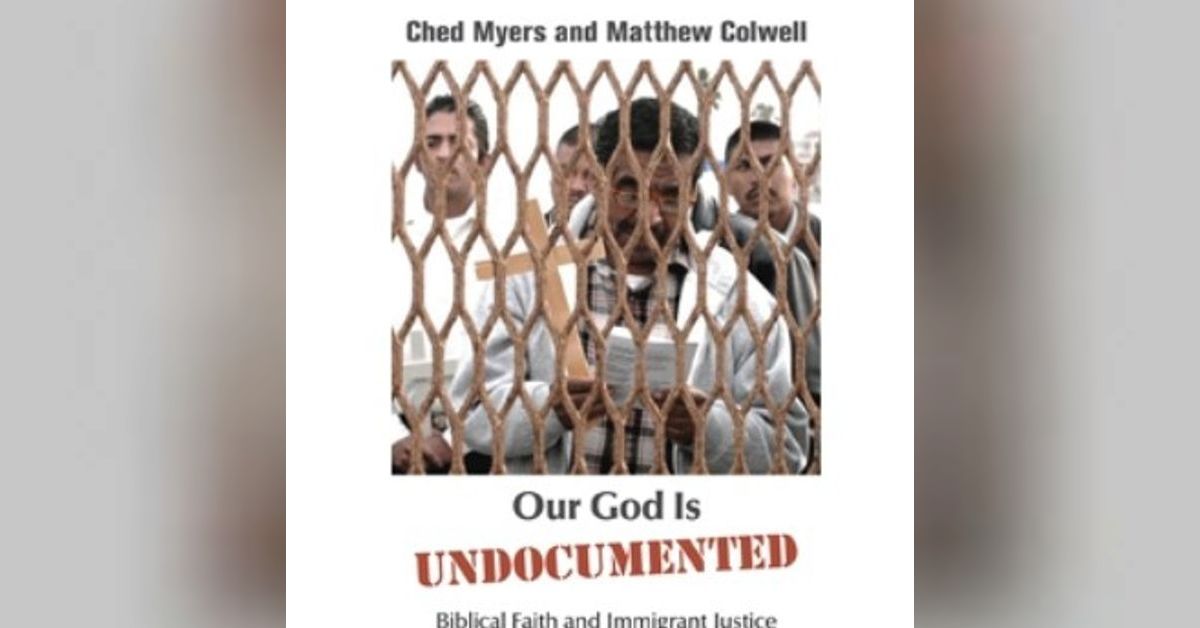 OUR GOD IS UNDOCUMENTED: BIBLICAL FAITH AND IMMIGRANT JUSTICE co-author ...