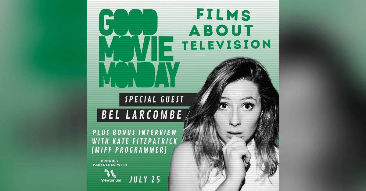 FILMS ABOUT TV (FEAT BEL LARCOMBE) | Good Movie Monday
