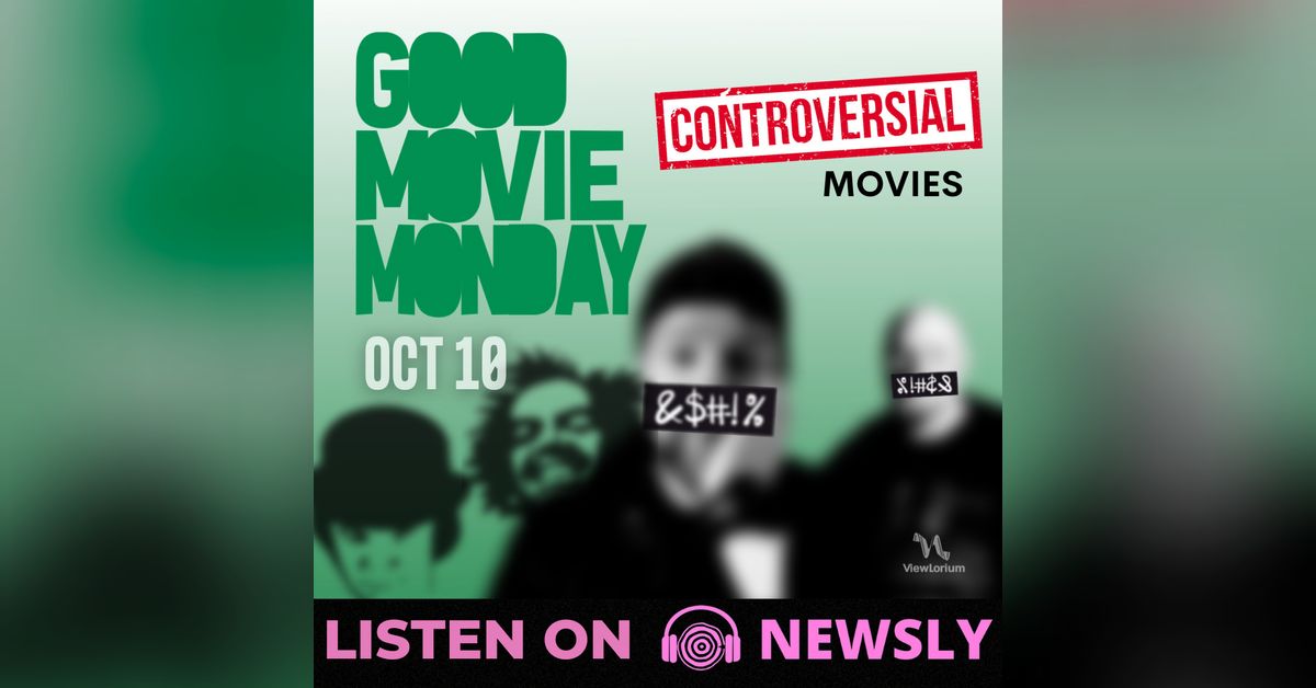 CONTROVERSIAL MOVIES | Good Movie Monday