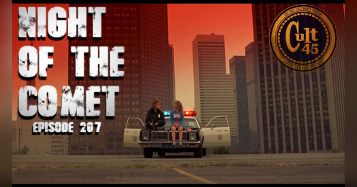 Episode 207: Night of the Comet | Cult 45: The Movie Podcast