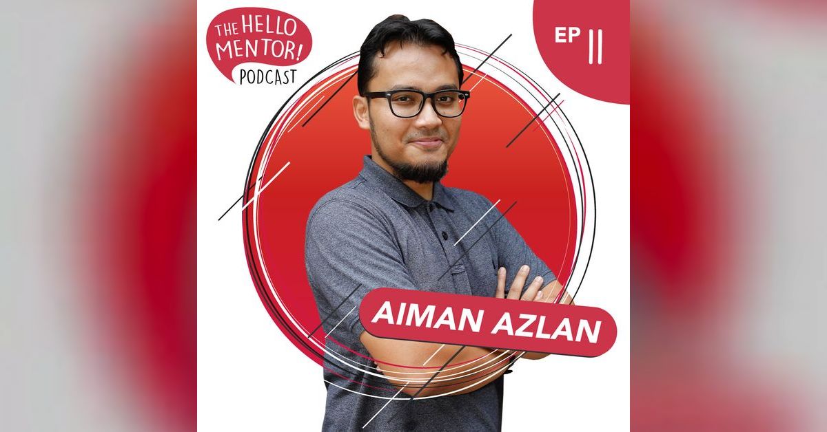 EP 11 | Aiman Azlan - On Being Successful Despite The Uncertainties ...