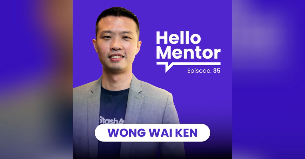 EP 35 | Wong Wai Ken - Stash Your Money The Right Way | Hello Mentor