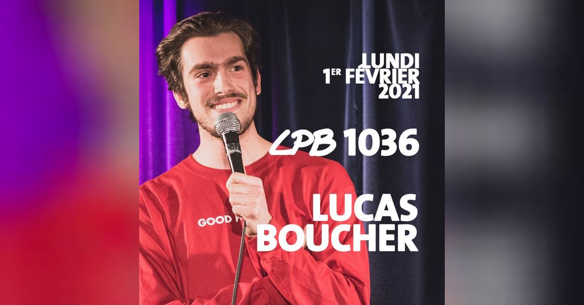 #1036 - Lucas Boucher - “...J’veux pas te faire peur là…” | Le petit bonheur