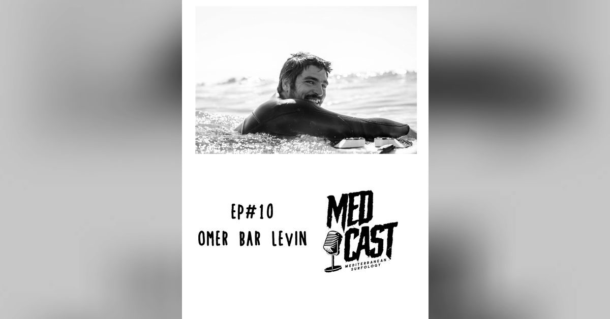 MedCast EP#10 - עומר בר לוין | MedCast - Surf Podcast