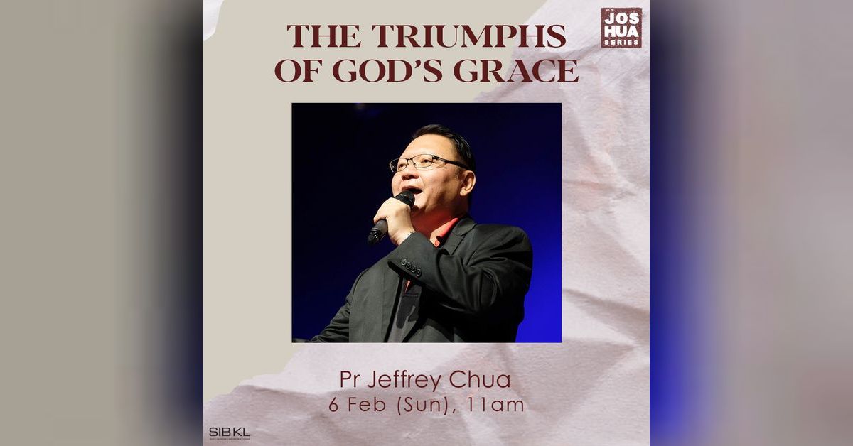 Joshua 9-10: The Triumphs of God’s Grace by Pastor Jeffrey Chua | SIBKL ...