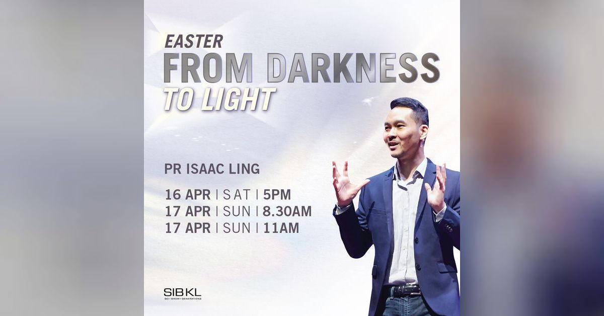 Easter Weekend: From Darkness to Light by Pastor Isaac Ling | SIBKL Podcast