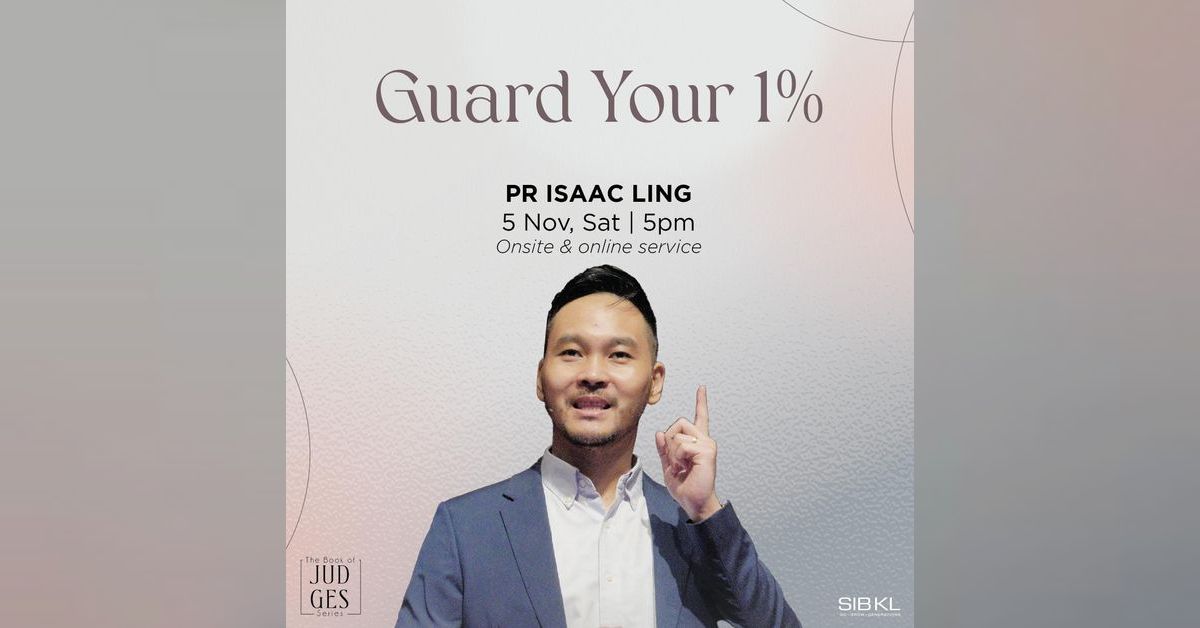 Judges 8: Guard Your the 1% by Pr Isaac Ling | SIBKL Podcast