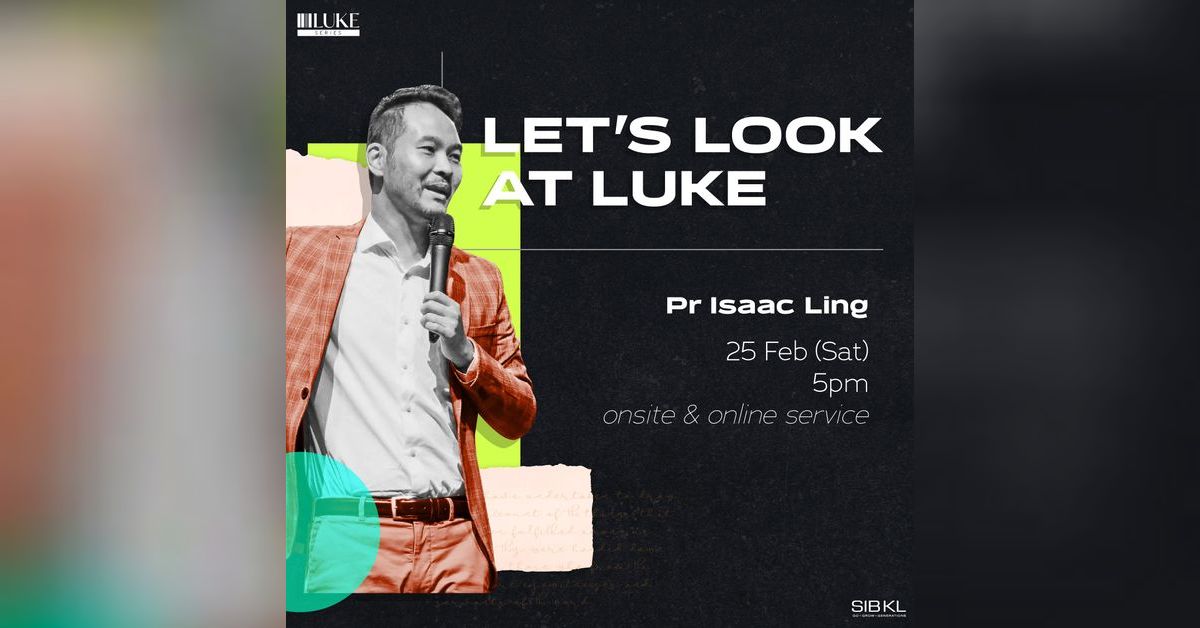 Luke Overview: Let’s Look at Luke by Pastor Isaac Ling | SIBKL Podcast